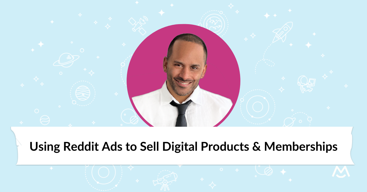 Reddit Ads for Selling Digital Products & Memberships
